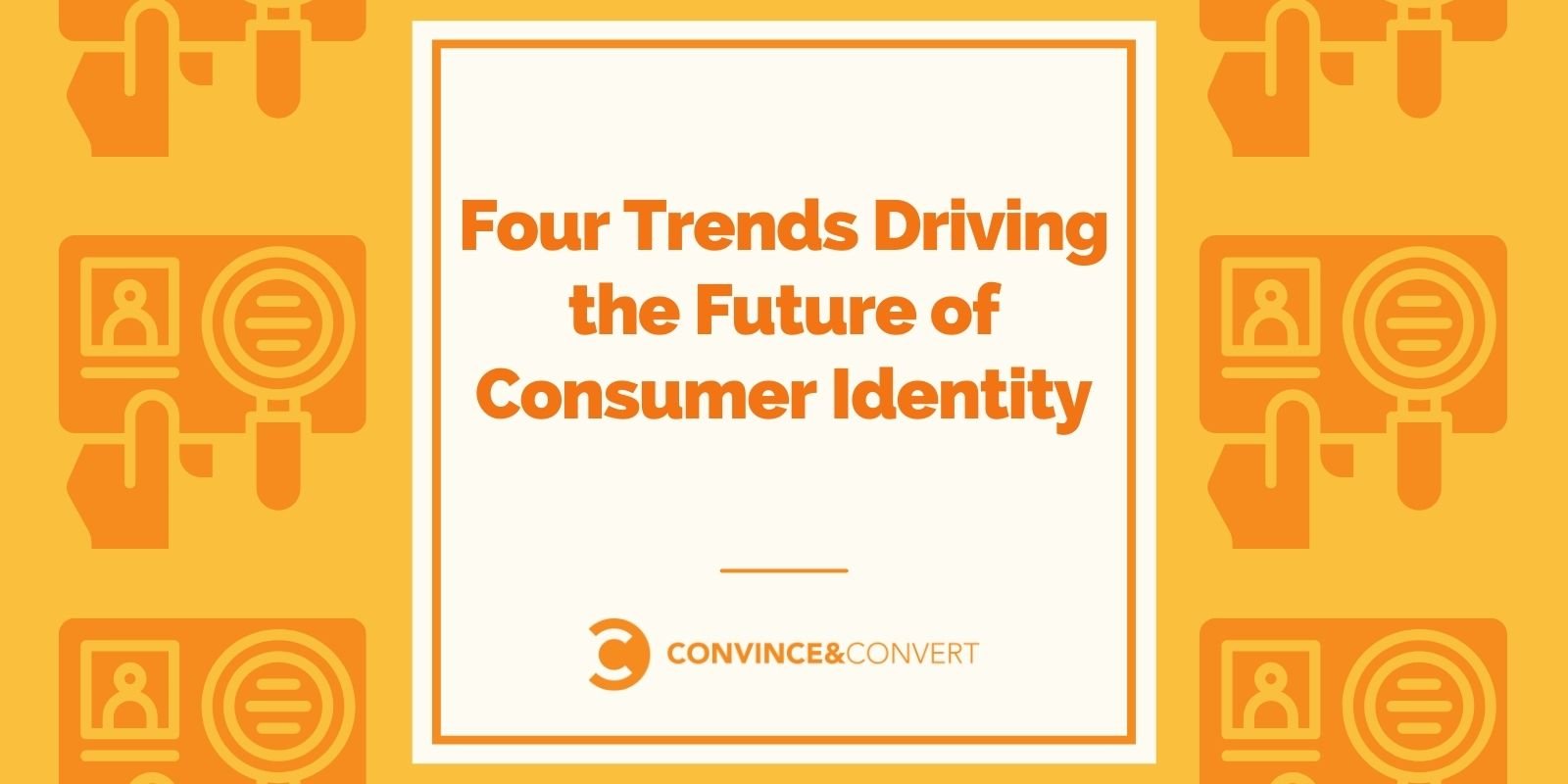Four Trends Driving the Arrangement forward for Consumer Identity ...